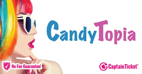 Buy Candytopia Tickets Cheaper with No Fees | Captain Ticket®